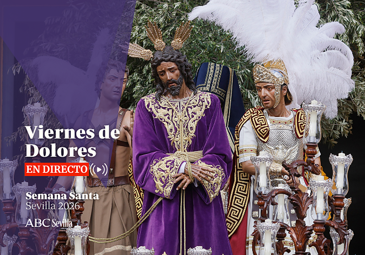 Viernes de Dolores en Sevilla, en directo: horarios, recorridos ...