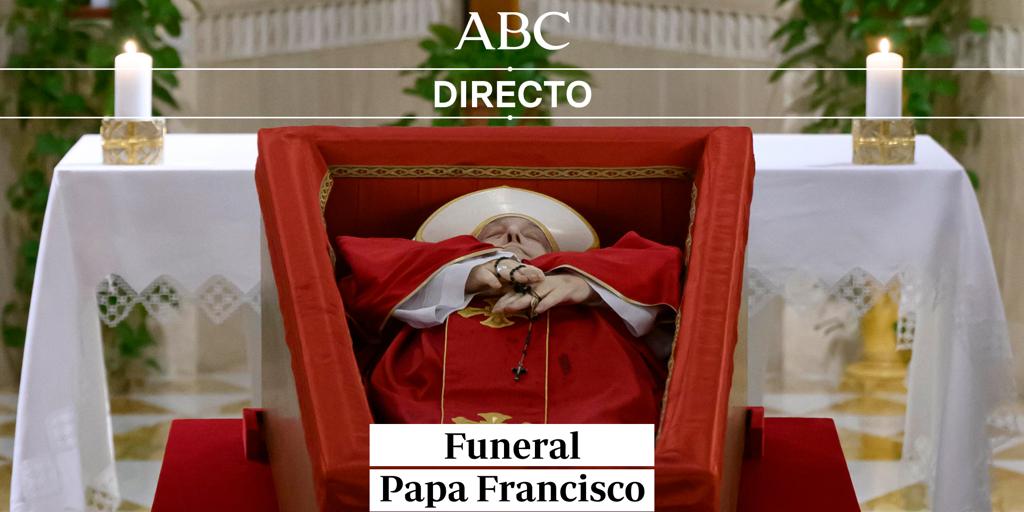 Última hora del funeral y entierro del Papa Francisco, en directo ...